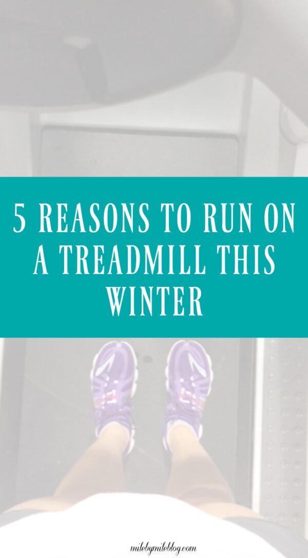 5 Reasons To Run on a Treadmill this Winter • Mile By Mile