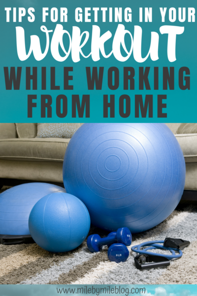 Tips for Getting In Your Workout While Working From Home • Mile By Mile