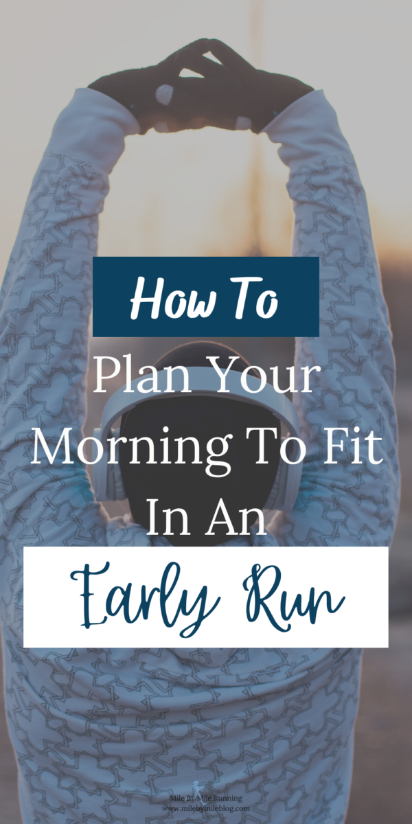 Early Run Tips: How to Fit in a Morning Run • Mile By Mile