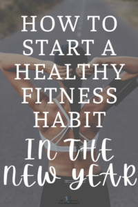 How To Start a Healthy Fitness Habit in the New Year • Mile By Mile